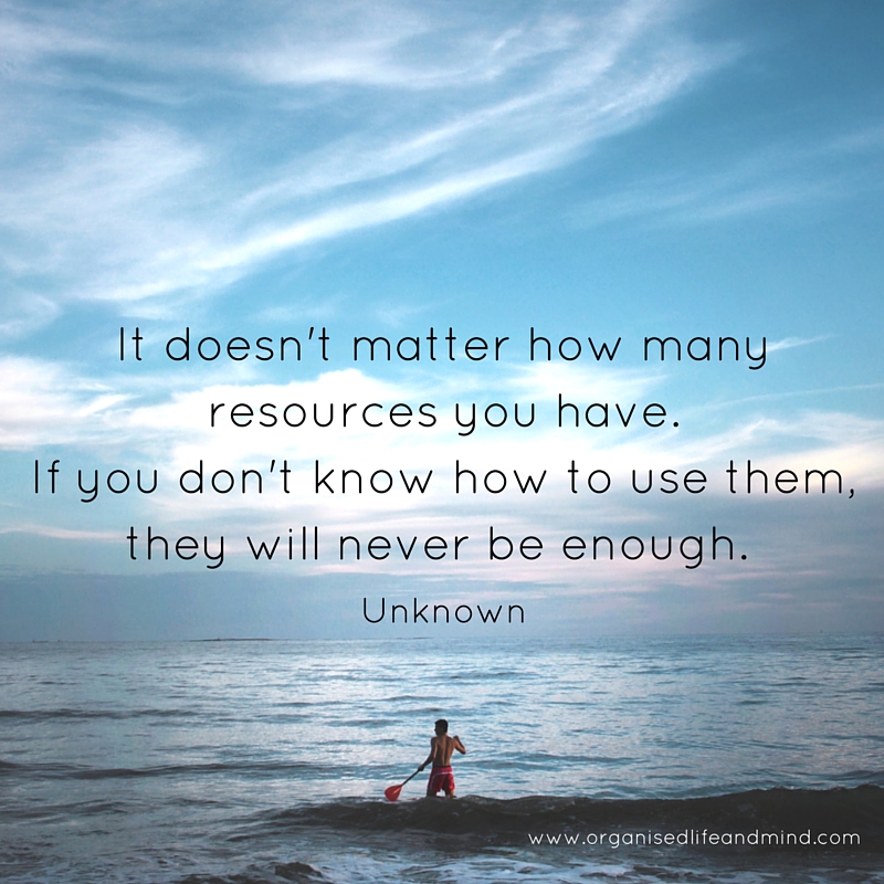 Use your resources wisely - Organised Life and Mind