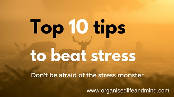 Top 10 tips to beat stress - Organised Life and Mind