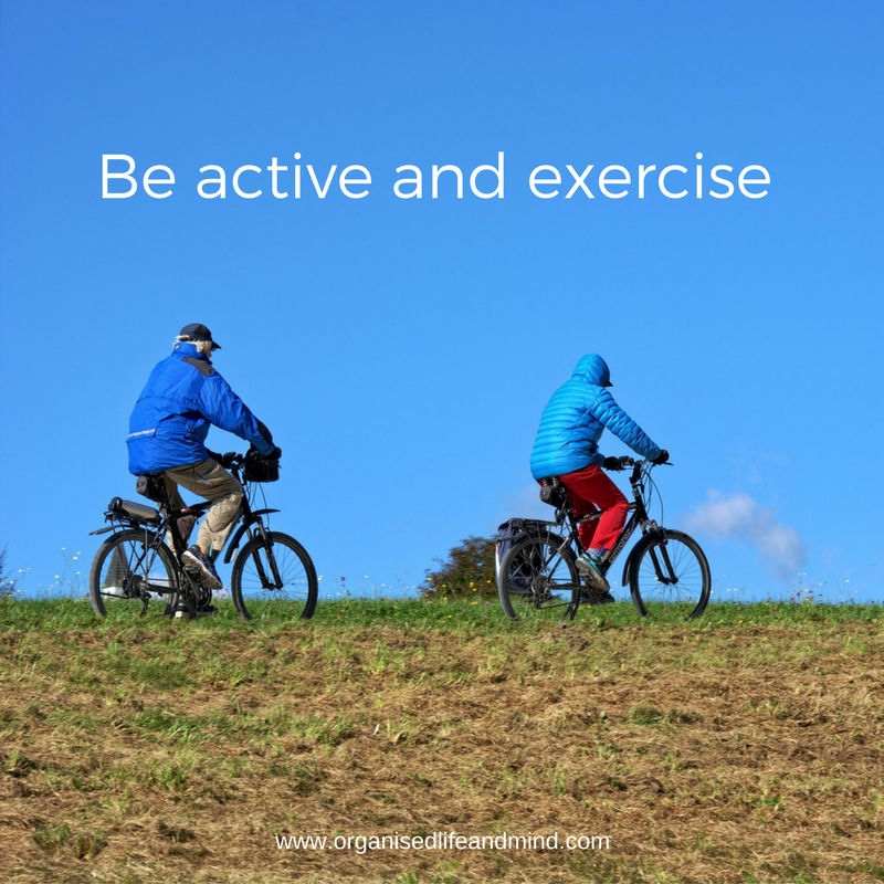 Be active and exercise - Organised Life and Mind