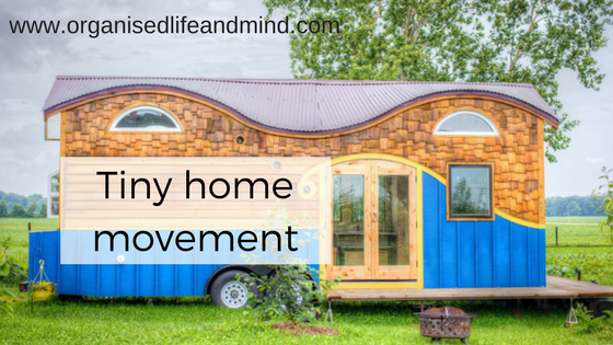 Tiny home movement - Organised Life and Mind