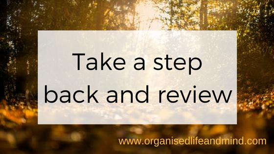 Take a step back and review - Organised Life and Mind