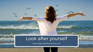 Look after yourself - Organised Life and Mind